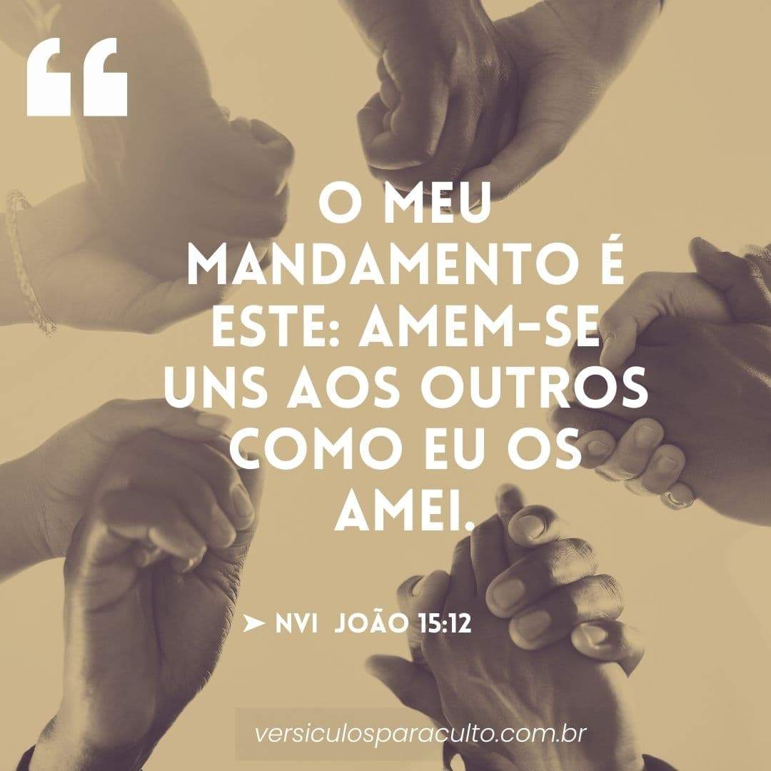 17 versículos sobre amor ao próximo e aos irmãos que vão TRANSFORMAR ...